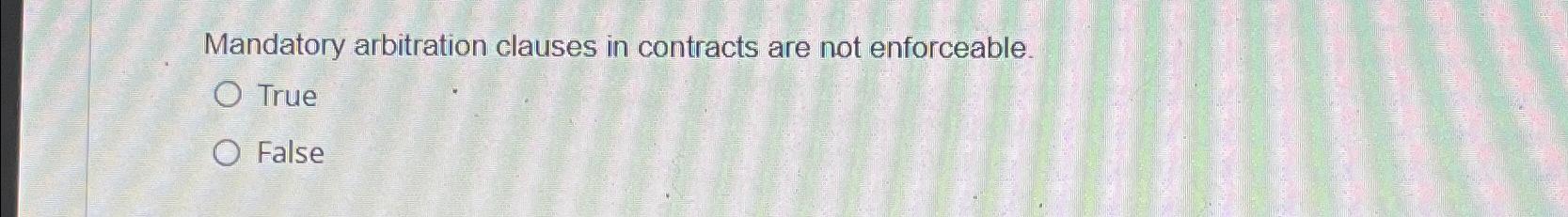 Solved Mandatory arbitration clauses in contracts are not | Chegg.com
