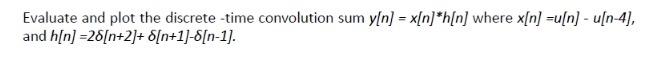 Solved Evaluate And Plot The Discrete Time Convolution Sum 3941