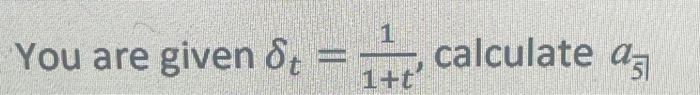 Solved You are given δt=1+t1, calculate a5 | Chegg.com