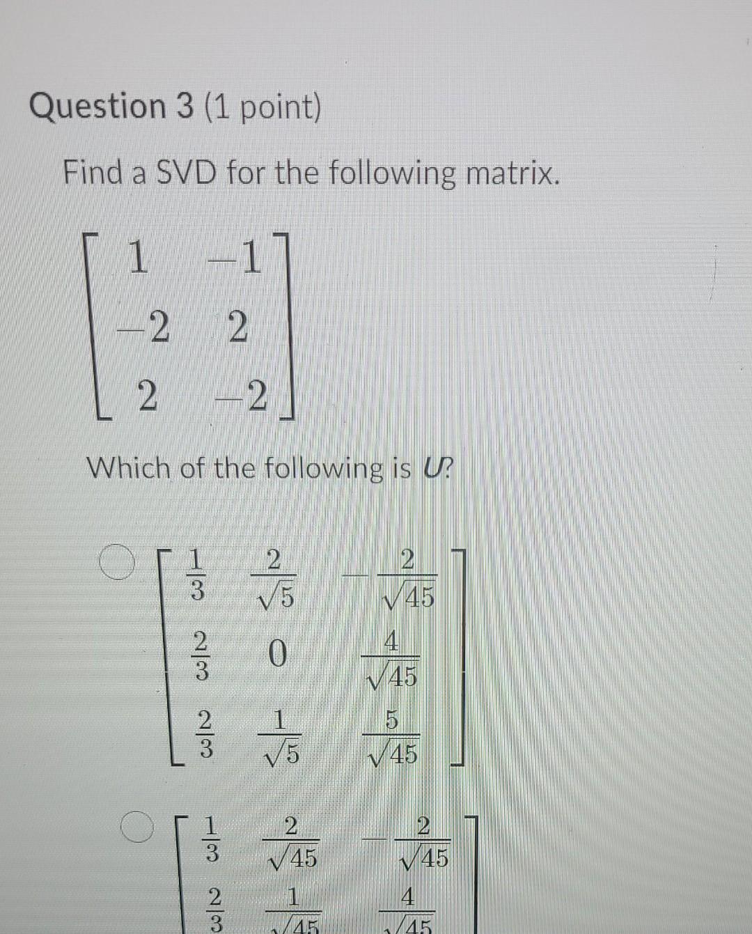 Solved Question 3 (1 point) Find a SVD for the following | Chegg.com