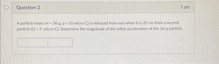 Solved A particle (mass m=36 g,q=10 micro-C) is released | Chegg.com