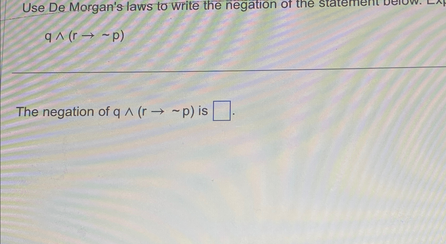 Solved Use De Morgan's laws to write the negation of the | Chegg.com