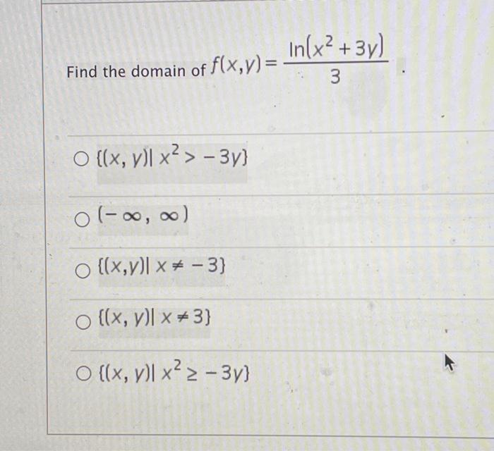 Solved Find the domain of f(x,y)=3ln(x2+3y) {(x,y)∣x2>−3y} | Chegg.com