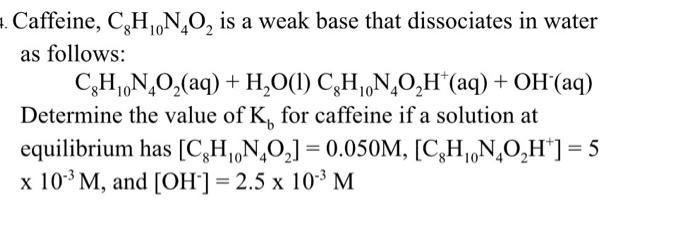 Solved Caffeine, C8H10 N4O2 is a weak base that dissociates | Chegg.com