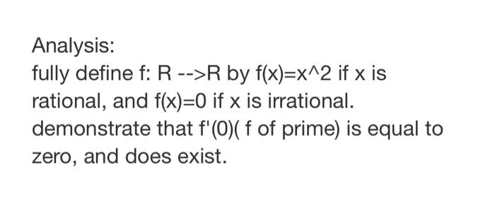 Solved Analysis: fully define f:R−>R by f(x)=x∧2 if x is | Chegg.com