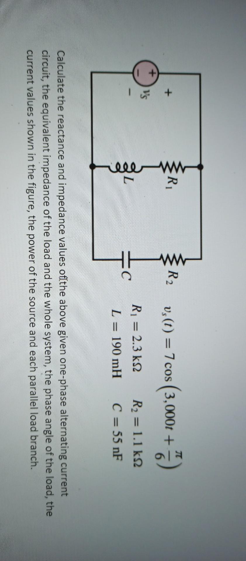 Solved vs(t)=7cos(3,000t+6π)R1=2.3kΩL=190mHR2=1.1kΩC=55nF | Chegg.com