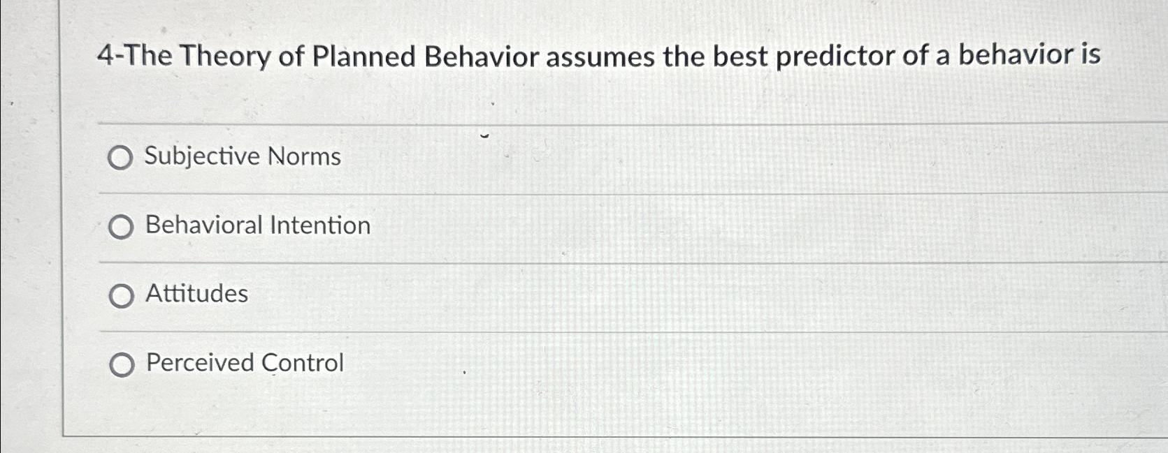 Solved 4-The Theory of Planned Behavior assumes the best | Chegg.com