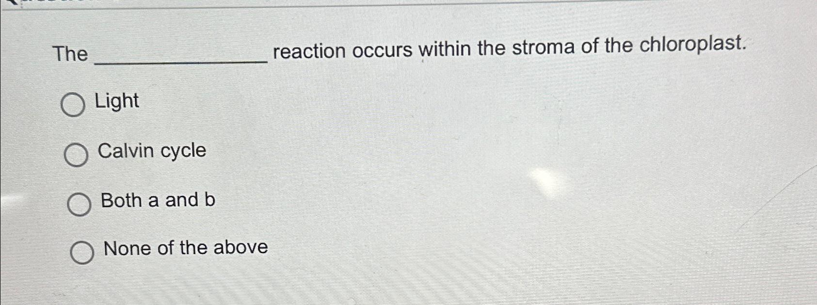 Solved The reaction occurs within the stroma of the | Chegg.com