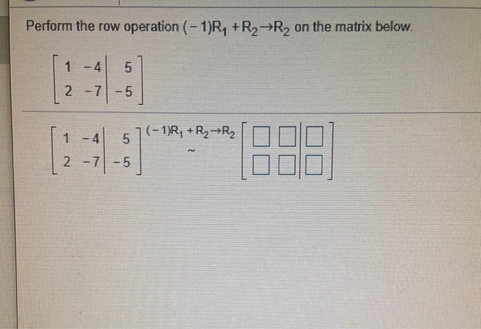 Solved Perform the row operation (-1) +R, R, on the matrix | Chegg.com