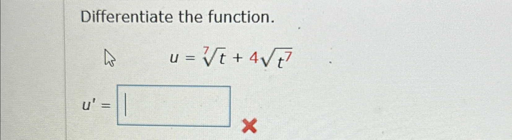 Solved Differentiate the function.u=t7+4t72u'= | Chegg.com