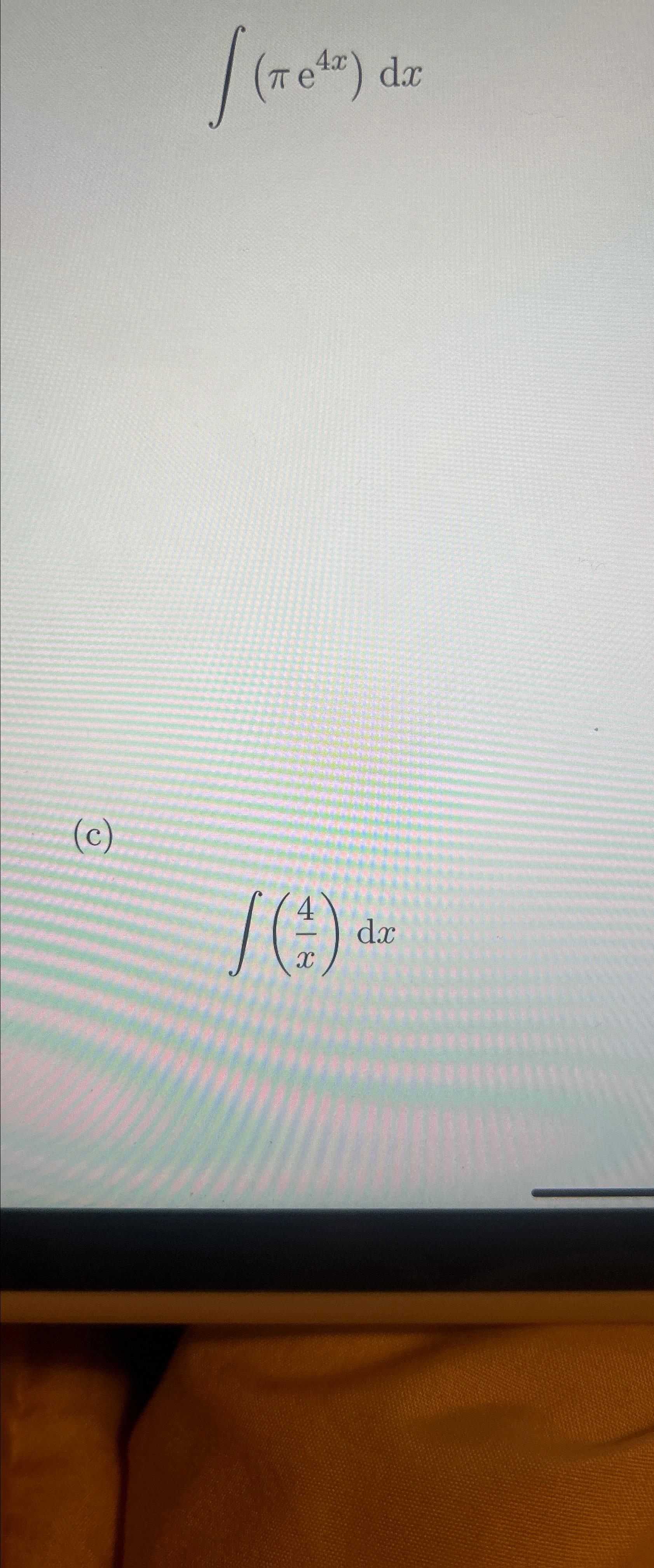 Solved ∫﻿﻿(πe4x)dx(c)∫﻿﻿(4x)dx | Chegg.com