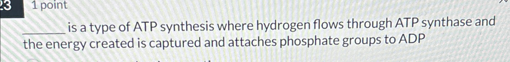 Solved is a type of ATP synthesis where hydrogen flows | Chegg.com