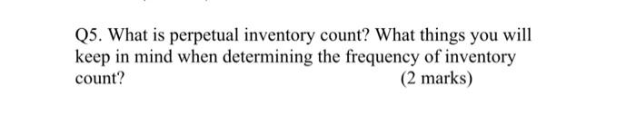 Solved Q5. What is perpetual inventory count? What things | Chegg.com