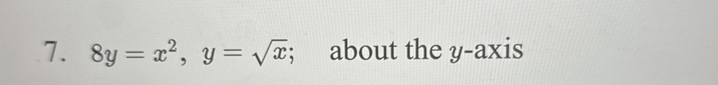 Solved 8y=x2,y=x2;, ﻿about the y-axis Find the volume of the | Chegg.com