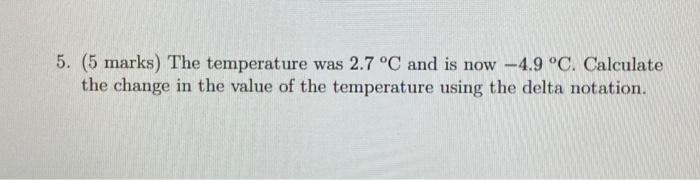 Solved 5. (5 marks) The temperature was 2.7∘C and is now | Chegg.com