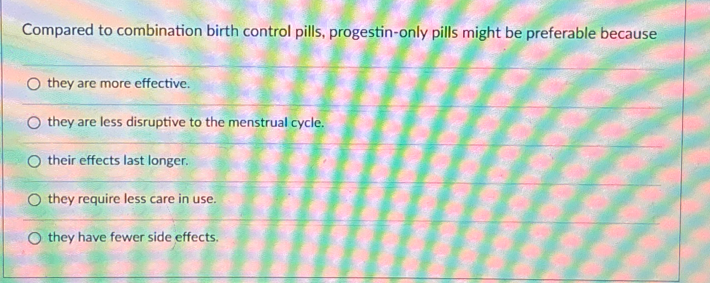 Solved Compared to combination birth control pills, | Chegg.com