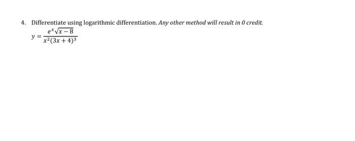 Solved 4. Differentiate using logarithmic differentiation. | Chegg.com