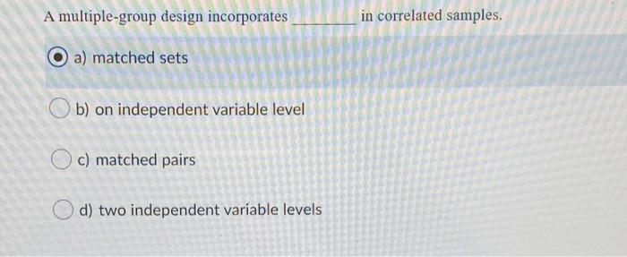 Solved A multiple-group design incorporates in correlated | Chegg.com