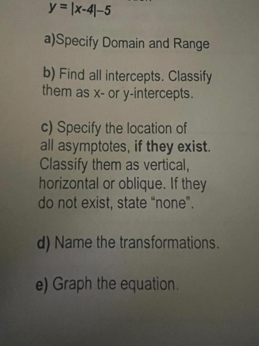 Solved y=∣x−4∣−5 a)Specify Domain and Range b) Find all | Chegg.com