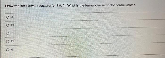 Solved Draw the best Lewis structure for PH4+1. What is the | Chegg.com