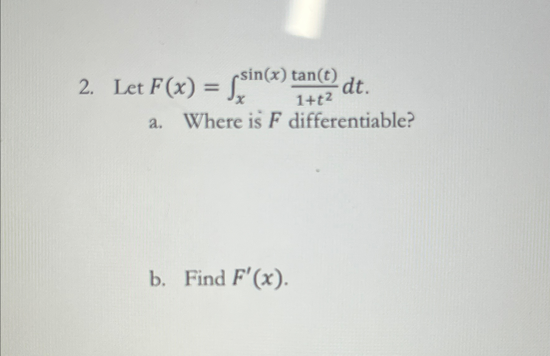 Let F(x)=∫xsin(x)tan(t)1+t2dt.a. ﻿Where is F | Chegg.com