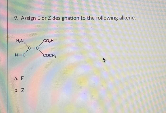 Solved 9. Assign E or Z designation to the following alkene. | Chegg.com