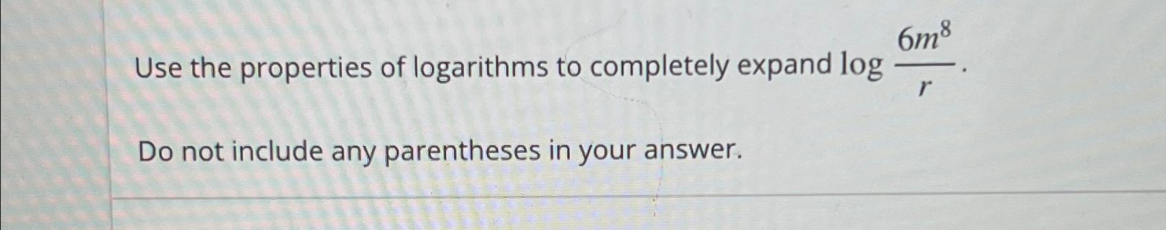 Solved Use the properties of logarithms to completely expand | Chegg.com