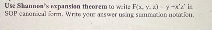 Solved Use Shannon's expansion theorem to write F(x, y, z) = | Chegg.com