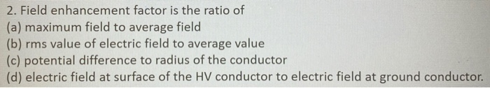 Solved 2. Field enhancement factor is the ratio of (a) | Chegg.com