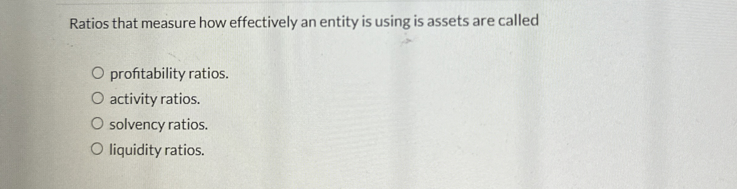 Solved Ratios that measure how effectively an entity is | Chegg.com