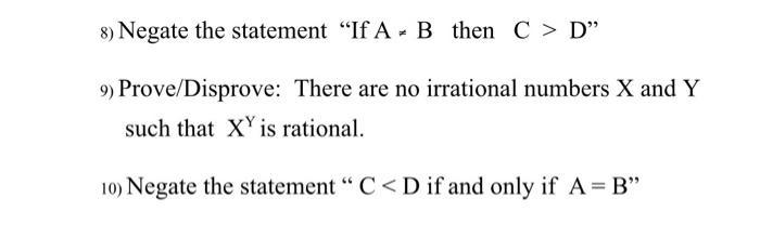 Solved 8) Negate the statement "If A - B then C > D” 9) | Chegg.com