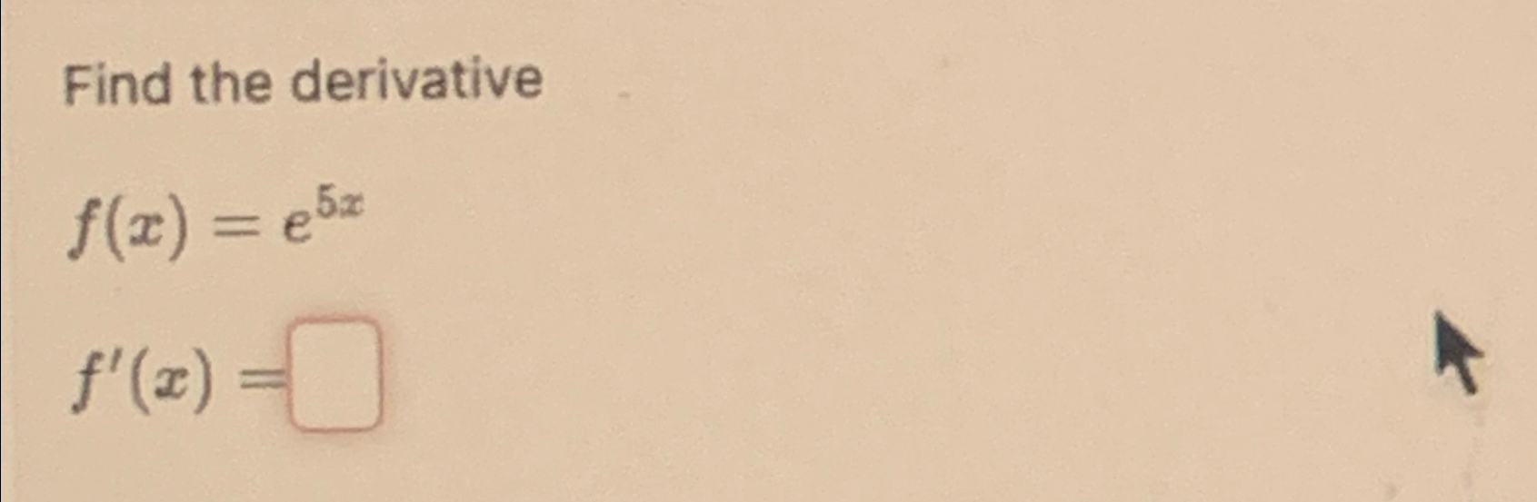 Solved Find the derivativef(x)=e5xf'(x)= | Chegg.com