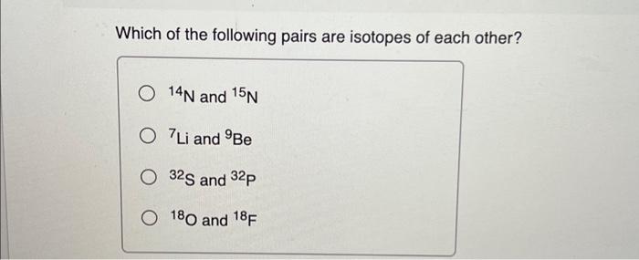 Solved Which of the following pairs are isotopes of each | Chegg.com
