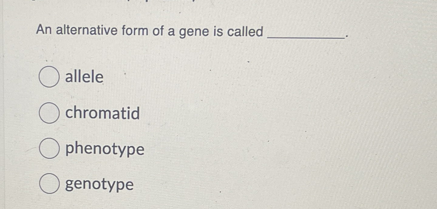 Solved An alternative form of a gene is | Chegg.com