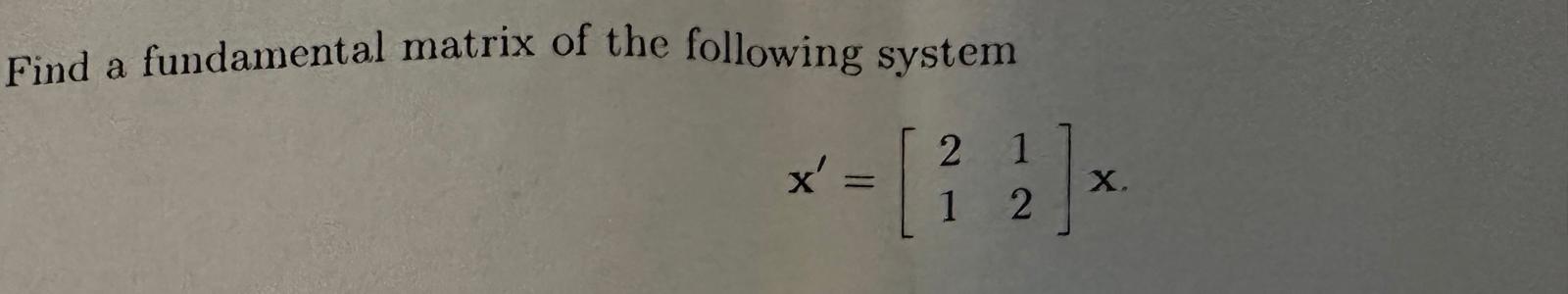 Solved Find a fundamental matrix of the following | Chegg.com