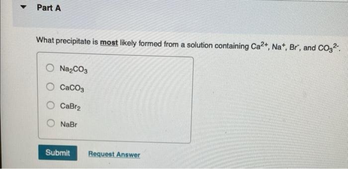 Solved Part A What precipitate is most likely formed from a | Chegg.com