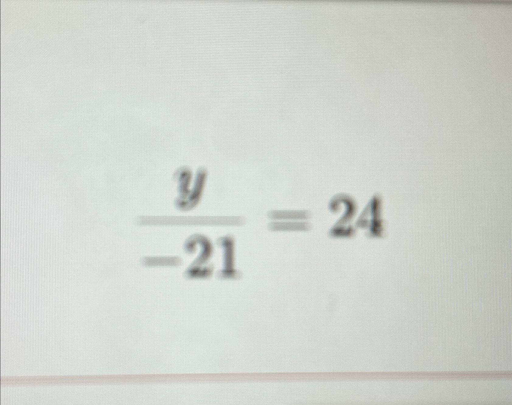 Solved y-21=24 | Chegg.com