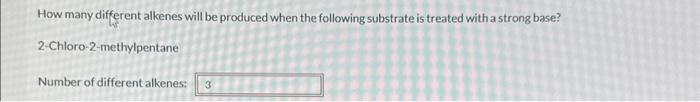 Solved How many different alkenes will be produced when the | Chegg.com
