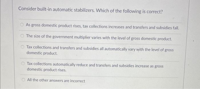 Solved Consider built-in automatic stabilizers. Which of the | Chegg.com