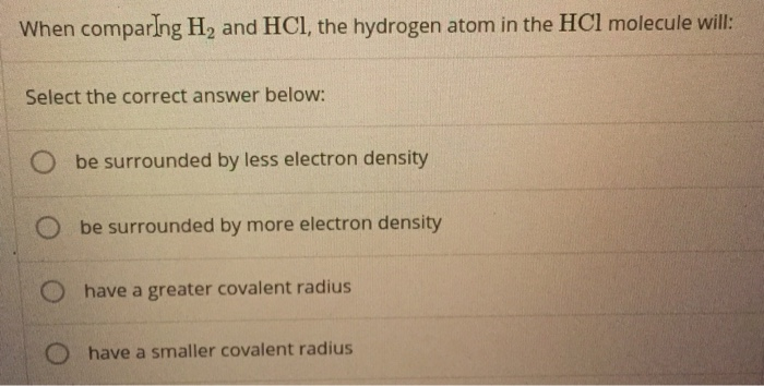 Solved When comparing H, and HCl, the hydrogen atom in the | Chegg.com