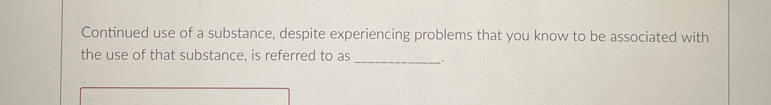 Solved Continued use of a substance, despite experiencing | Chegg.com
