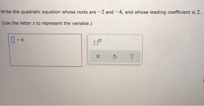 Solved Write the quadratic equation whose roots are -2 and | Chegg.com