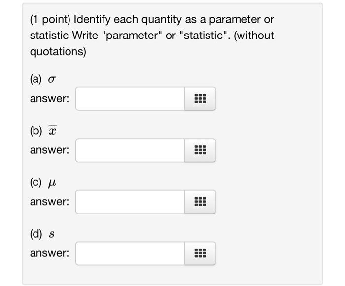 Solved (1 point) Identify each quantity as a parameter or | Chegg.com