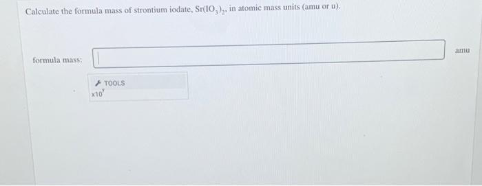 Solved Calculate the formula mass of strontium iodate, | Chegg.com