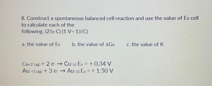 Solved 8. Construct a spontaneous balanced cell reaction and | Chegg.com