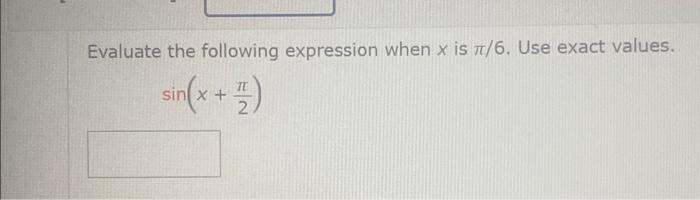 Solved Evaluate the following expression when x is π/6. Use | Chegg.com