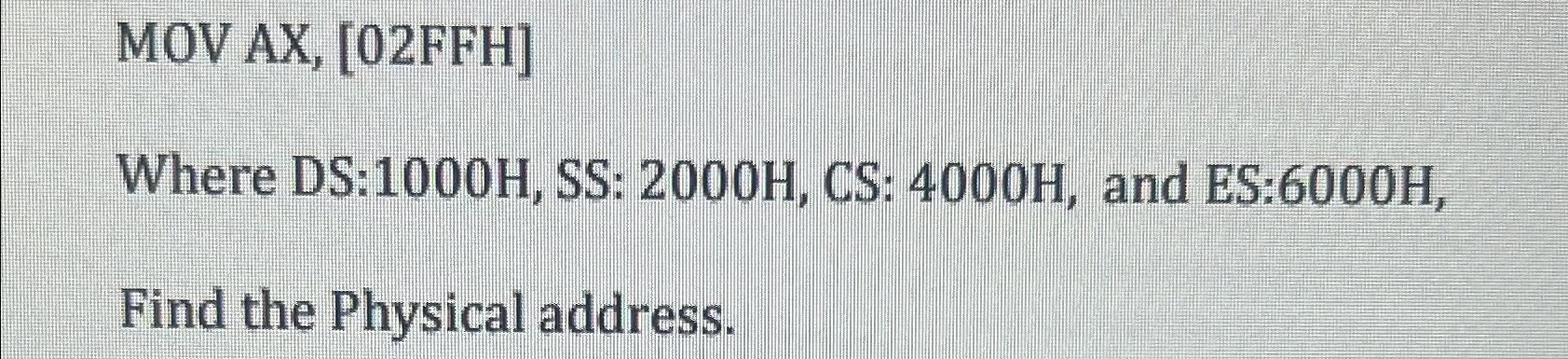 Solved MOV AX, [02FFH]Where DS:1000H, ﻿SS: 2000H, ﻿CS: | Chegg.com