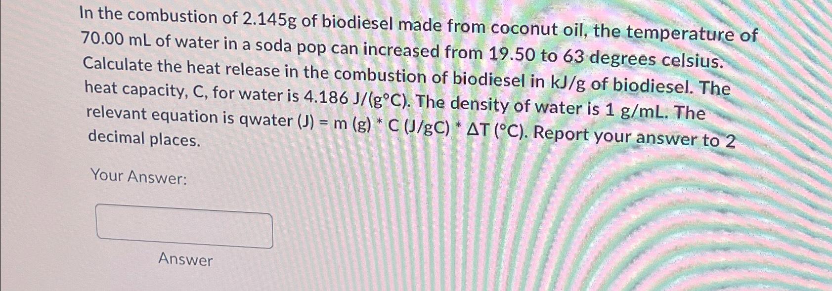 Solved In the combustion of 2.145g ﻿of biodiesel made from | Chegg.com