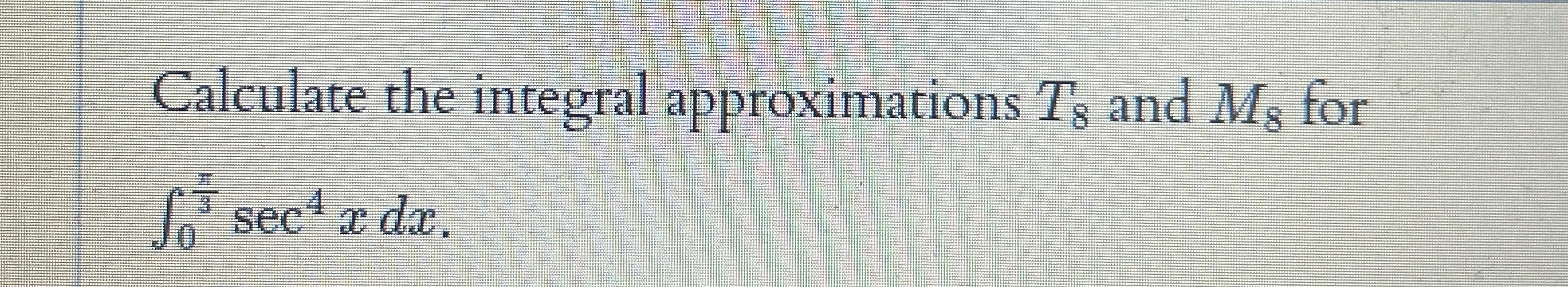 Solved Calculate the integral approximations T8 ﻿and M8 ﻿for | Chegg.com