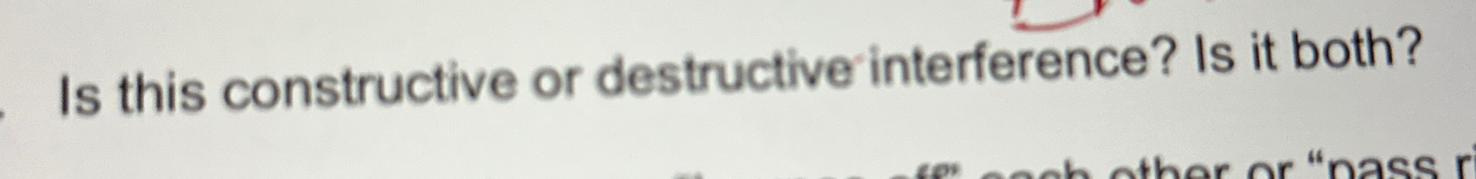 Solved Is this constructive or destructive interference? Is | Chegg.com